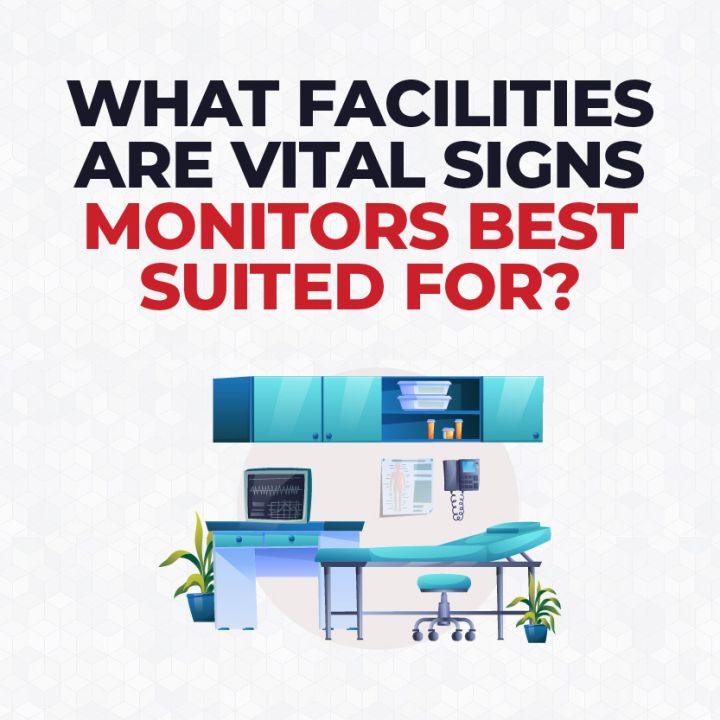 What Facilities Are Vital Signs Monitors Best Suited For? - CardiacDirect